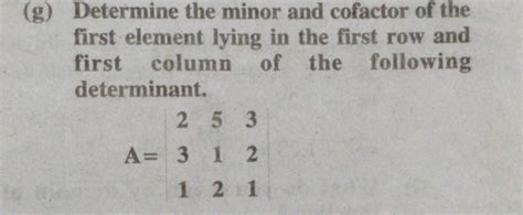 g determine the minor and cofactor of the first element lying in the fi