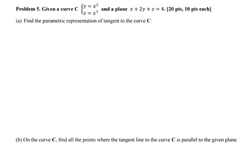 Solved Problem 5 Given A Curve C Y X2z X3 And A Plane Chegg