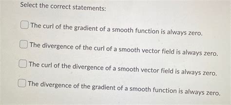 Solved Select The Correct Statements The Curl Of The