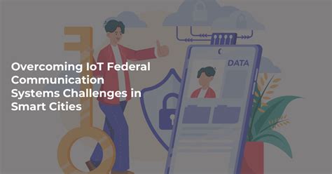 overcoming iot federal communication systems challenges in smart cities