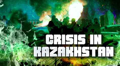 Video Crisis In Kazakhstan Creates New Area Of Instability Global