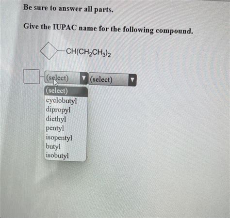 Solved Be Sure To Answer All Parts Give The IUPAC Name For Chegg Com