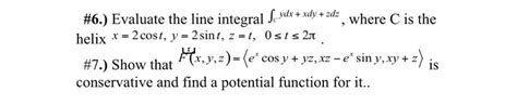 Solved 6 Evaluate The Line Integral S Ydx Xdy Zdz