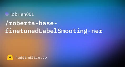 Lobrien001 Roberta Base Finetunedlabelsmooting Ner · Hugging Face