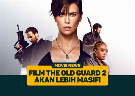 Charlize Theron Sebut The Old Guard 2 Lebih Masif Greenscene