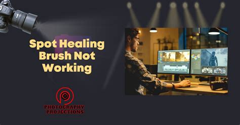 Troubleshoot Your Spot Healing Brush Not Working Problem Photography