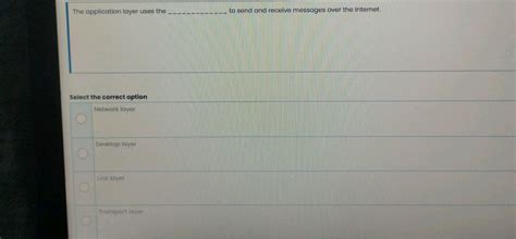 The Application Layer Uses The To Send And Receive Messages Over The