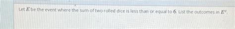 solved let e be the event where the sum of two rolled dice