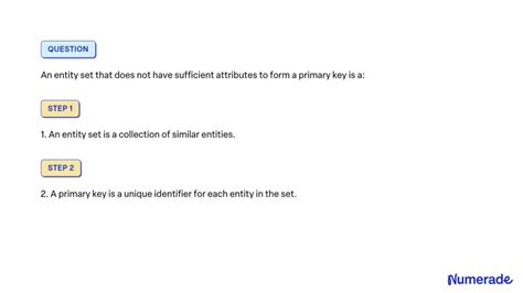 Solved An Entity Set That Does Not Have Sufficient Attributes To Form A Primary Key Is A