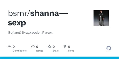 Github Bsmr Shanna Sexp Go Lang S Expression Parser