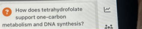 [solved] How Does Tetrahydrofolate Support One Carbon Met