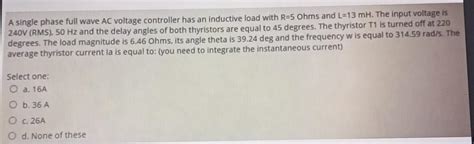 Solved A Single Phase Full Wave Ac Voltage Controller Has An
