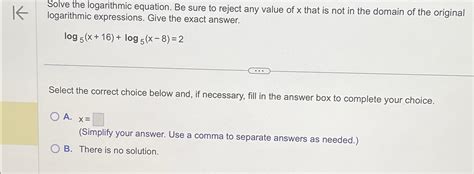 Solved Solve The Logarithmic Equation Be Sure To Reject Any