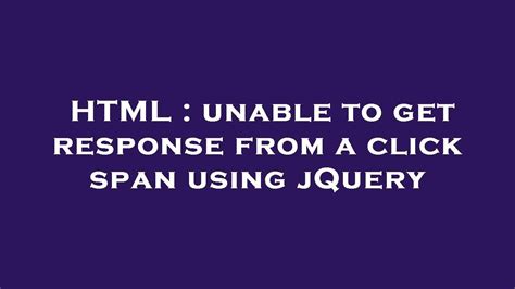 Html Unable To Get Response From A Click Span Using Jquery Youtube