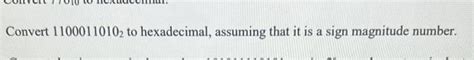 Solved Convert 11000110102 To Hexadecimal Assuming That It
