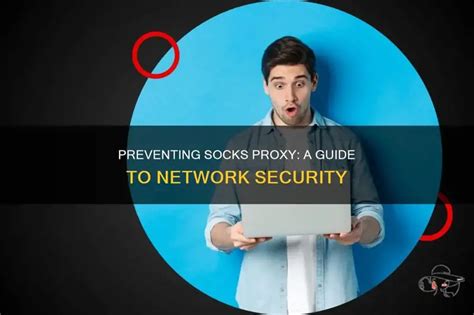 Preventing Socks Proxy A Guide To Network Security Shunvogue