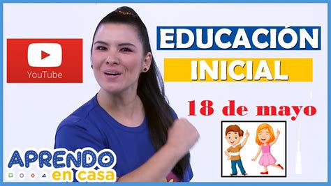 Aprendo En Casa Lunes 18 De Mayo Nivel Inicial Aprendo En Casa Plataforma Educativa Minedu