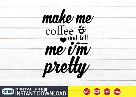 Make Me Coffee And Tell Me Im Pretty Svg By Funnysvgcrafts Thehungryjpeg