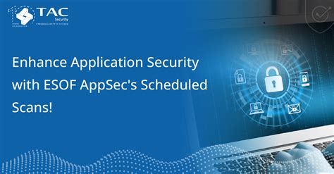 Enhance Application Security With ESOF AppSecs Scheduled Scans TAC Security