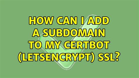 How Can I Add A Subdomain To My Certbot Letsencrypt Ssl Youtube
