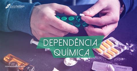 A Dependência Química Sob O Olhar Da Psicologia Joana Santiago