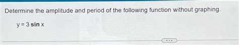 Solved Determine The Amplitude And Period Of The Following