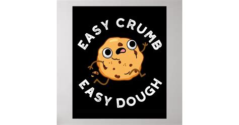 Easy Crumb Easy Dough Funny Baking Pun Dark Bg Poster Zazzle
