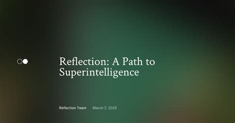 Reflection A Path To Superintelligence Reflection Ai