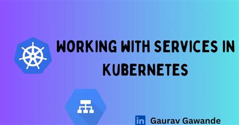 My Blog On Kubernetes Services Gaurav Gawande Posted On The Topic