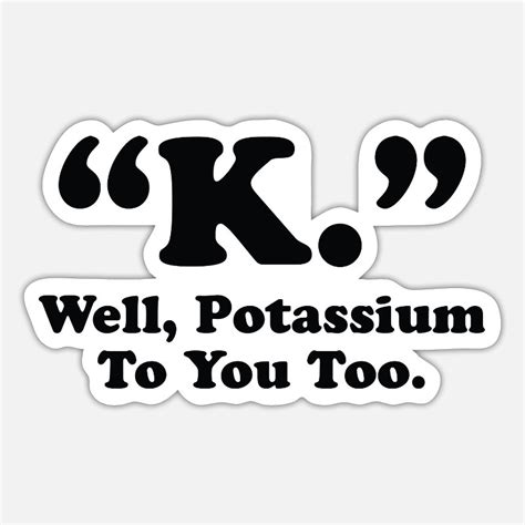 Potassium Stickers Unique Designs Spreadshirt