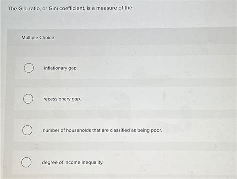 solved the gini ratio or gini coefficient is a measure of