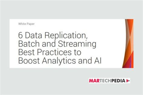 6 Data Replication Batch And Streaming Strategies To Boost Analytics And Ai Martechpedia