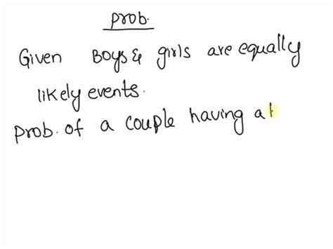 Assuming Babes And Girls Are Equally Likely Find The Probability Of A Couple Having A Baby Girl