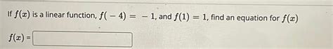 [answered] if f x is a linear function f 4 1 and f 1 1 find an equation