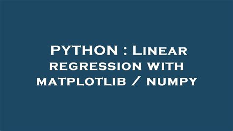 Python Linear Regression With Matplotlib Numpy Youtube