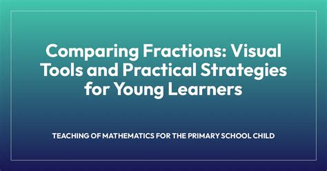 Comparing Fractions Visual Tools And Practical Strategies For Young Learners • Deled Institute