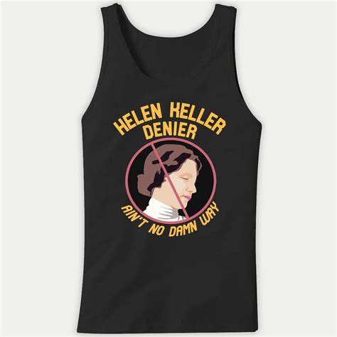 Helen Keller Denier Ain T No Damn Way T Shirt