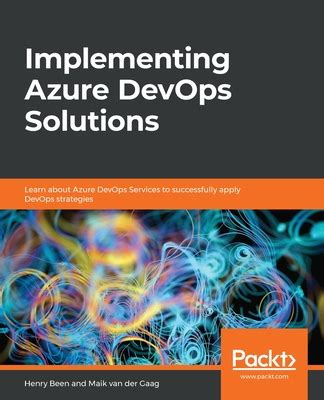 Implementing Azure DevOps Solutions Learn About Azure DevOps Services To Successfully Apply