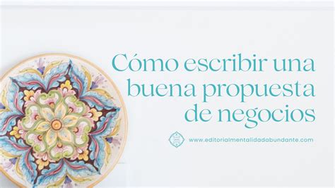 Cómo Escribir Una Buena Propuesta De Negocios Para Tu Libro Editorial