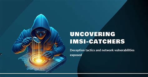 How Do Imsi Catchers Work Deception Tactics And Network Vulnerabilities Exposed Maagsoft