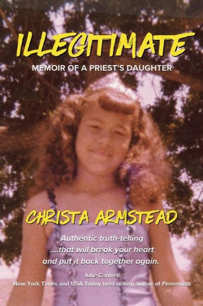 Illegitimate Memoir Of A Priests Daughter By Christa Armstead Paperback Barnes And Noble®