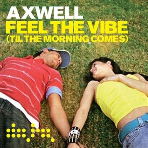 Axwell Feel The Vibe Til The Morning Comes Lyrics Genius Lyrics