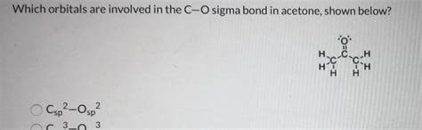 Answered Which Orbitals Are Involved In The C O Sigma Bond In Acetone