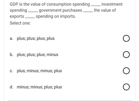 Solved Gdp Is The Value Of Consumption Spending Investment