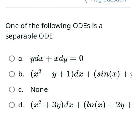 [answered] one of the following odes is a separable ode o a ydx xdy 0 o