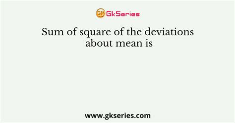 Sum Of Square Of The Deviations About Mean Is