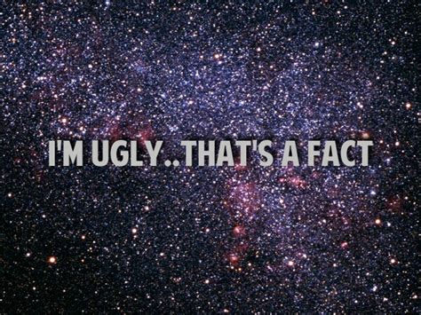 Im Ugly Quotes Quotesgram