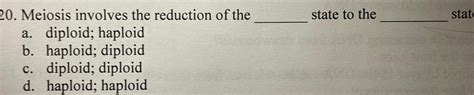 Answered 20 Meiosis Involves The Reduction Of The A Diploid Haploid B
