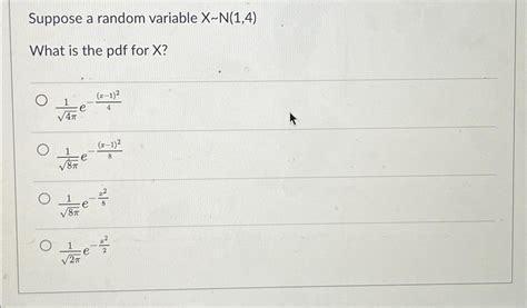 Solved Suppose a random variable x∼N(1,4)What is the pdf for | Chegg.com
