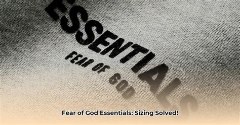 Find Your Perfect Fit Fear Of God Essentials Size Chart Guide Chaztin